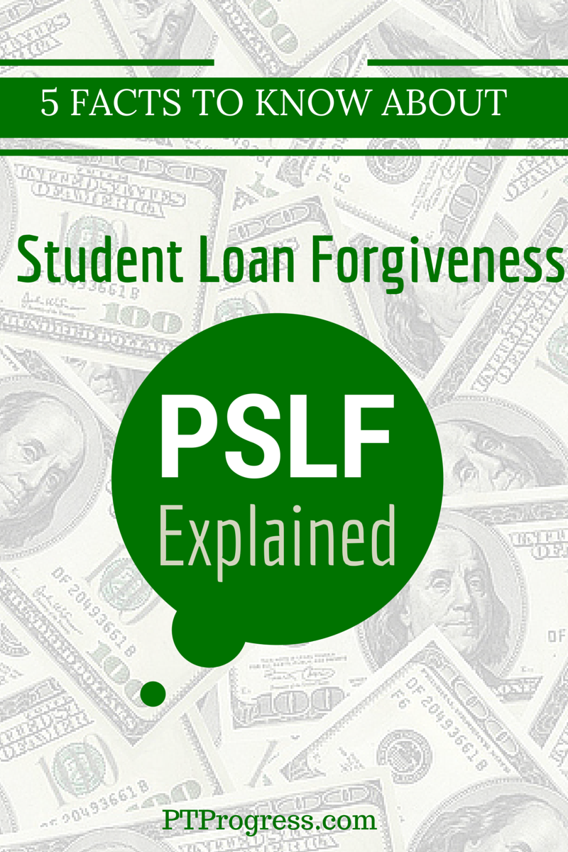 5 Facts On Student Loan Forgiveness With PSLF