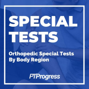 Special Tests • Orthopedic Special Tests by Body Region PTProgress