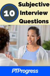 10 Physical Therapy Subjective Interview Questions